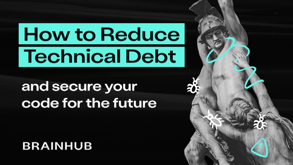 How to Reduce Technical Debt – a Guide for CTOs [2025]